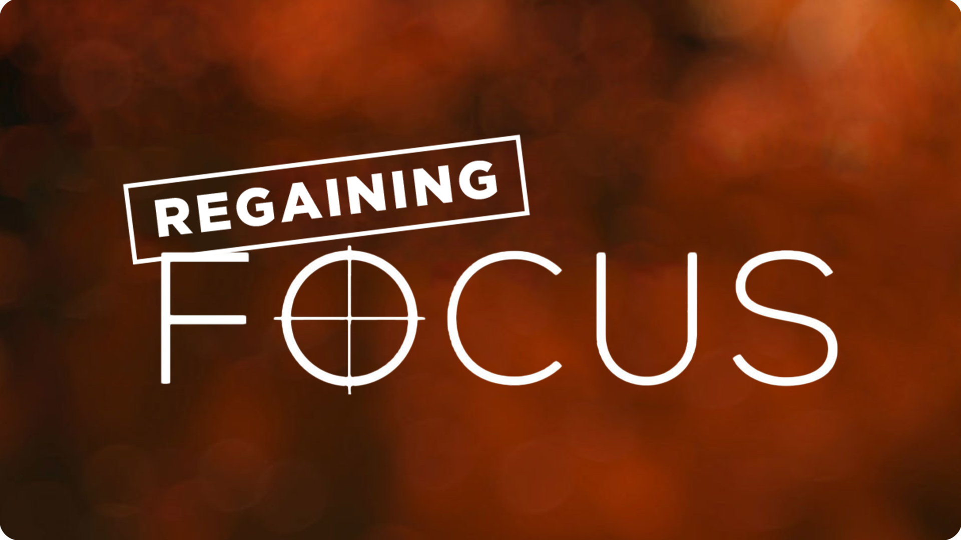 Regaining Focus - Gateway Church